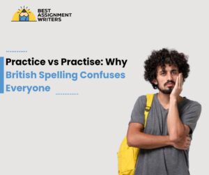 Practice vs Practise: Why British Spelling Confuses Everyone